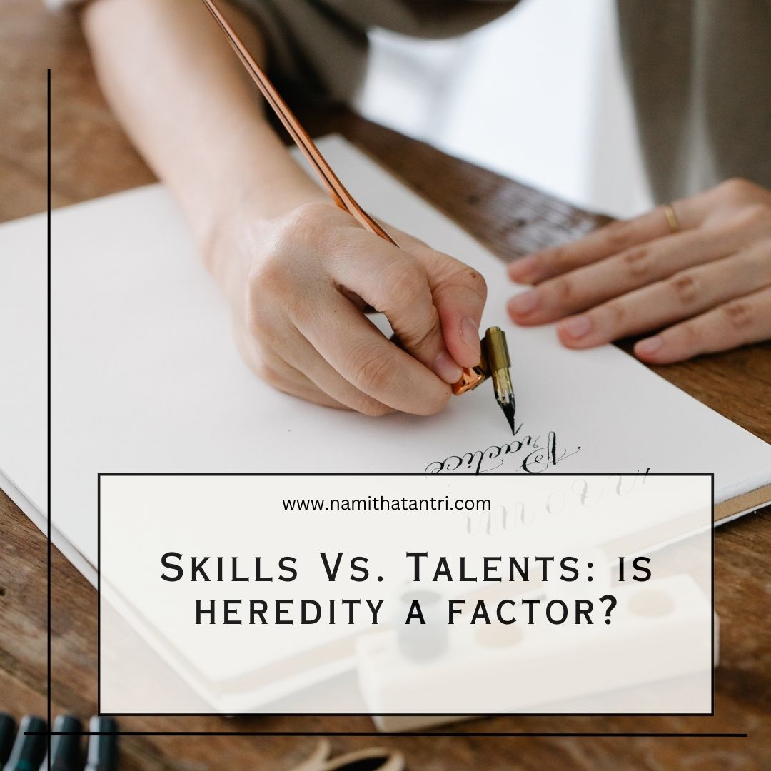 Skills Vs. Talents: is heredity a factor? – Namitha Tantri